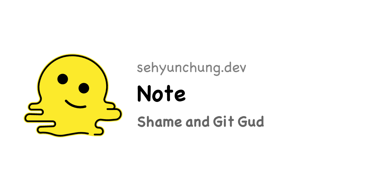 Shame and Git Gud | sehyunchung.dev